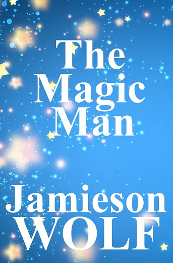 The Magic Man – A Short Story – Jamieson Wolf